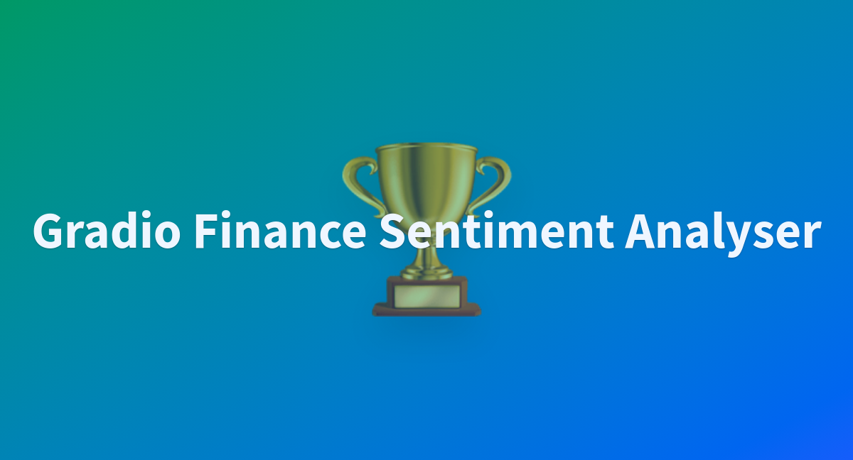 Gradio Finance Sentiment Analyser - a Hugging Face Space by ankitsingha Gradio Finance Sentiment Analyser - a Hugging Face Space by ankitsingha
