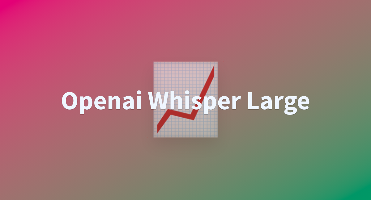 Openai Whisper Large - a Hugging Face Space by anonymousspacecreator Openai Whisper Large - a Hugging Face Space by anonymousspacecreator
