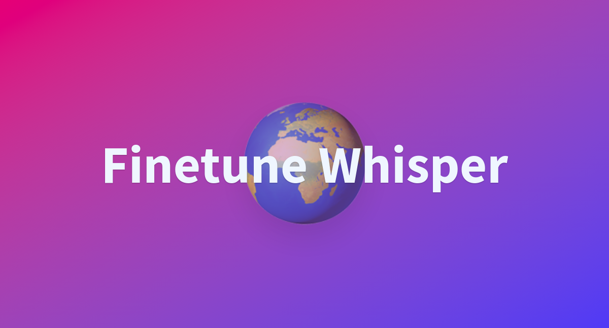 Finetune Whisper - a Hugging Face Space by antonbol Finetune Whisper - a Hugging Face Space by antonbol