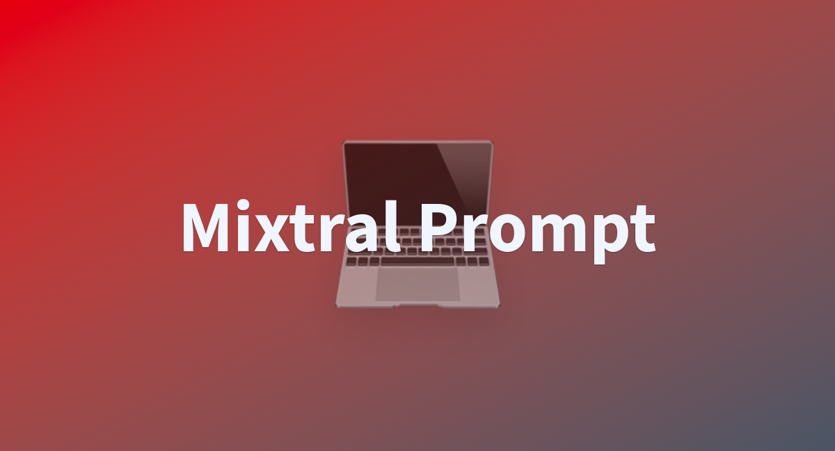 antonpolishko/mixtral-prompt at main antonpolishko/mixtral-prompt at main
