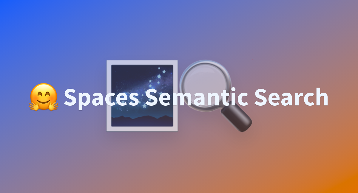🤗 Spaces Semantic Search - a Hugging Face Space by anzorq 🤗 Spaces Semantic Search - a Hugging Face Space by anzorq