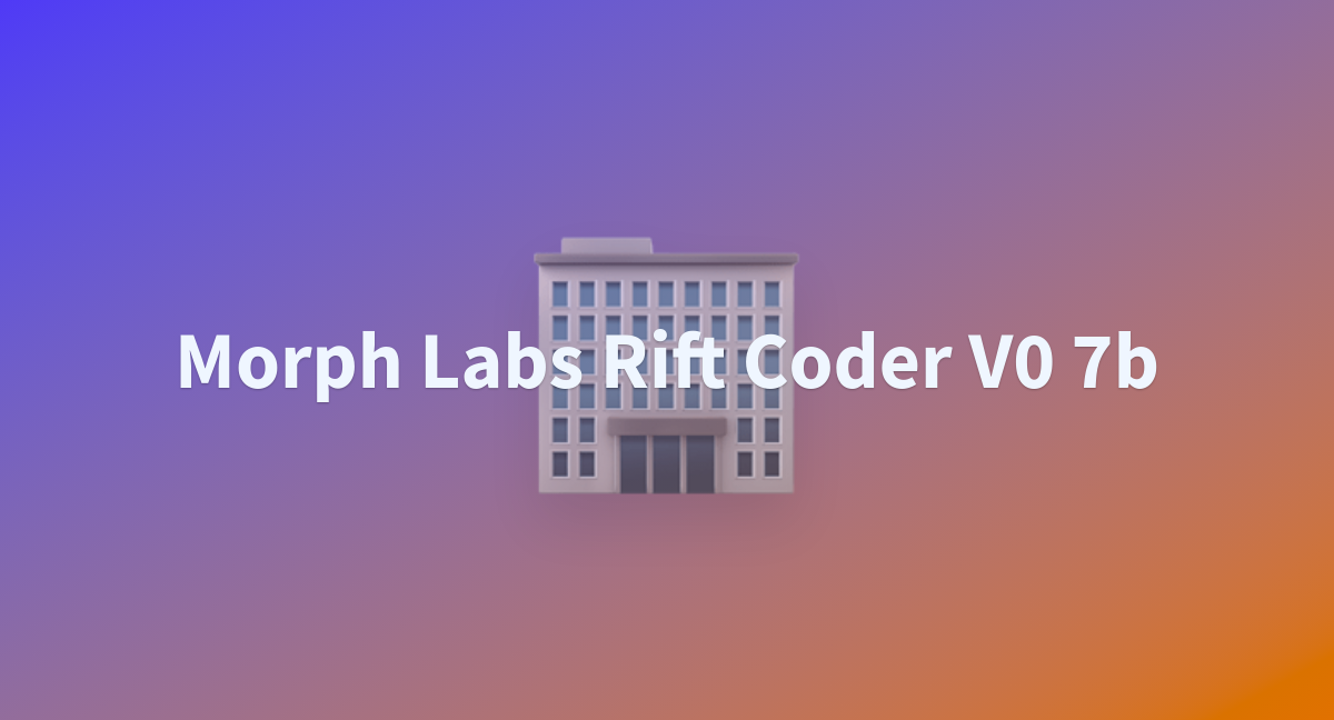 Morph Labs Rift Coder V0 7b - a Hugging Face Space by aphexcx Morph Labs Rift Coder V0 7b - a Hugging Face Space by aphexcx