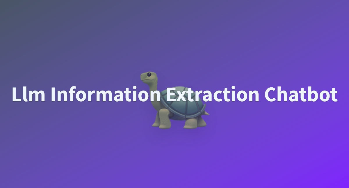 Llm Information Extraction Chatbot A Hugging Face Space By Aps19