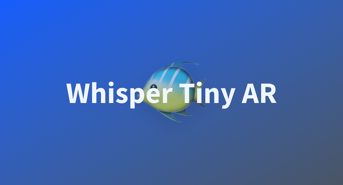 Whisper Tiny AR - a Hugging Face Space by arbml Whisper Tiny AR - a Hugging Face Space by arbml