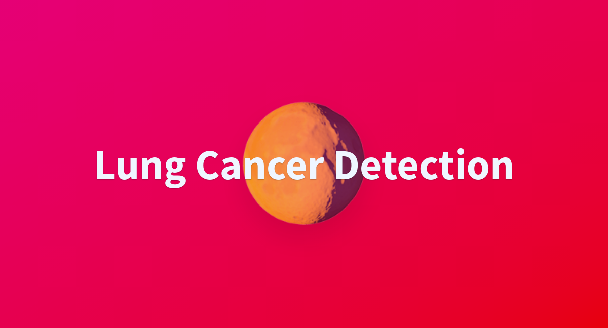 Lung Cancer Detection - a Hugging Face Space by archangel4031 Lung Cancer Detection - a Hugging Face Space by archangel4031