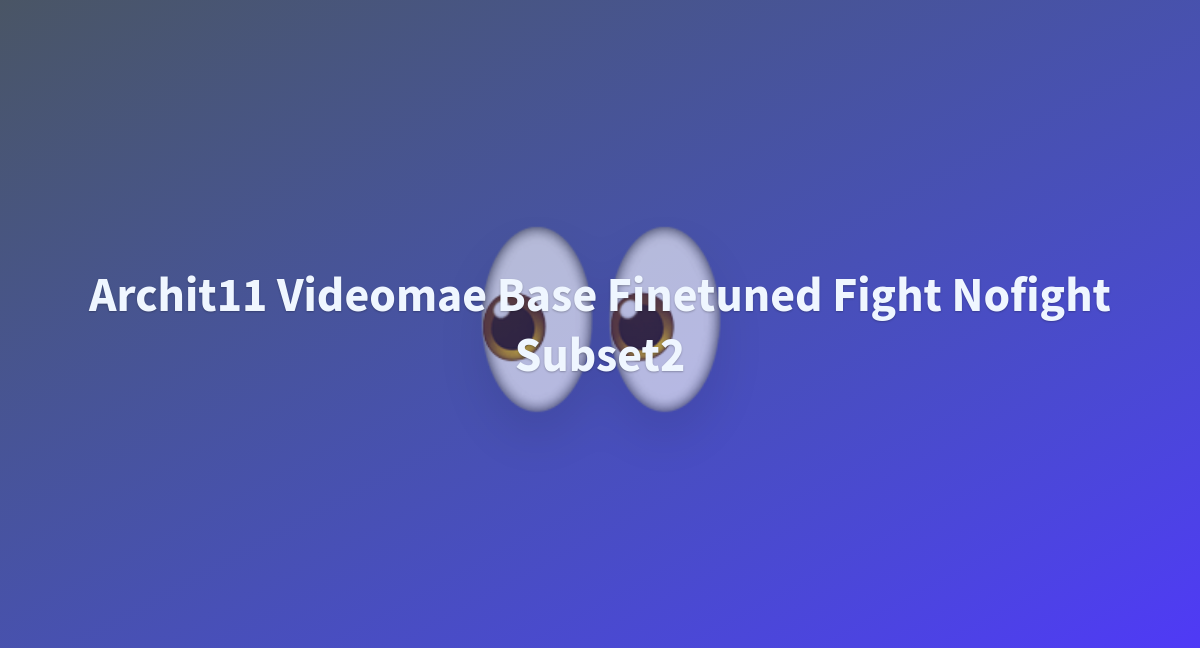 Archit11 Videomae Base Finetuned Fight Nofight Subset2 A Hugging Face