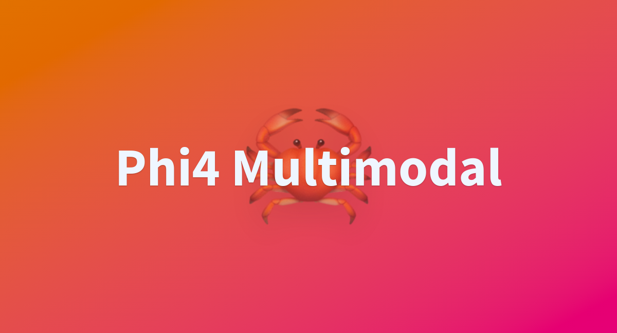 Phi4 Multimodal - a Hugging Face Space by ariG23498 Phi4 Multimodal - a Hugging Face Space by ariG23498