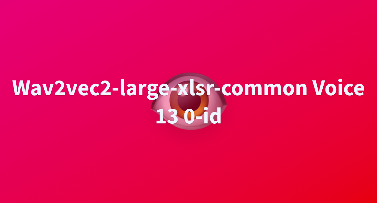 Wav2vec2-large-xlsr-common Voice 13 0-id - a Hugging Face Space by ... Wav2vec2-large-xlsr-common Voice 13 0-id - a Hugging Face Space by ...