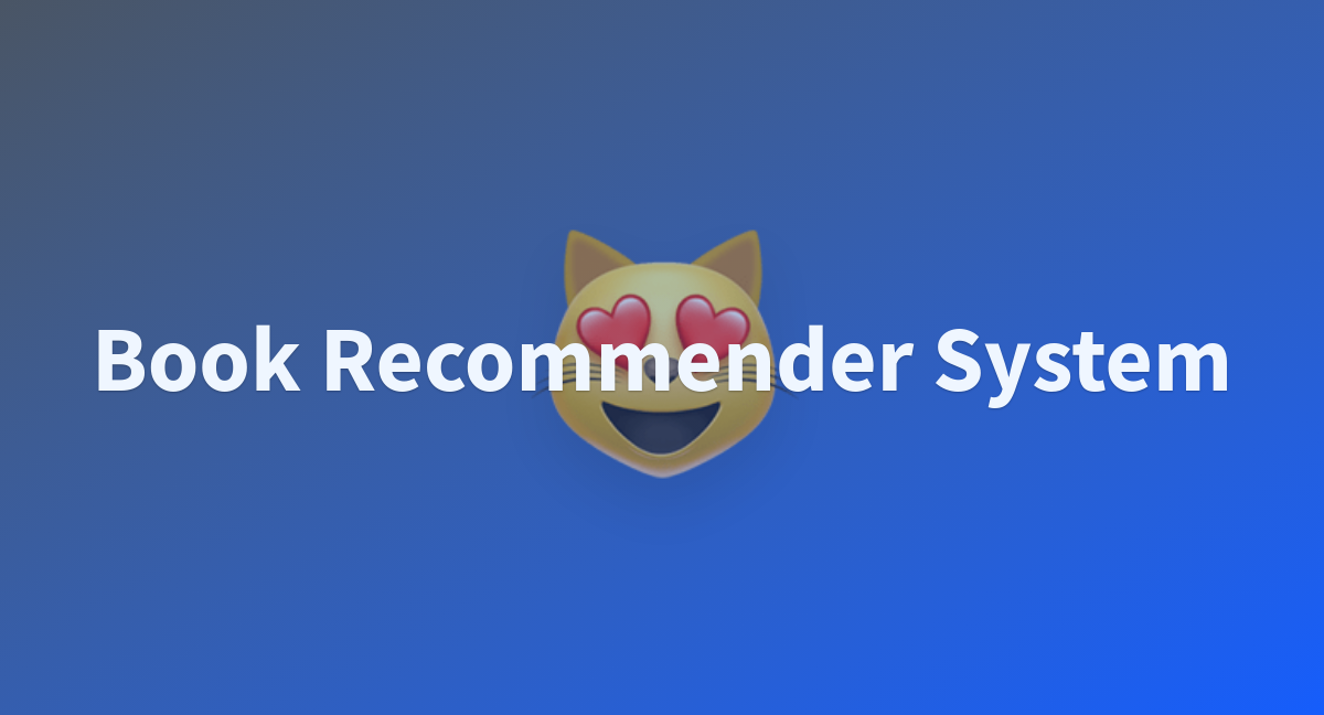 Book Recommender System - a Hugging Face Space by ashish-001 Book Recommender System - a Hugging Face Space by ashish-001