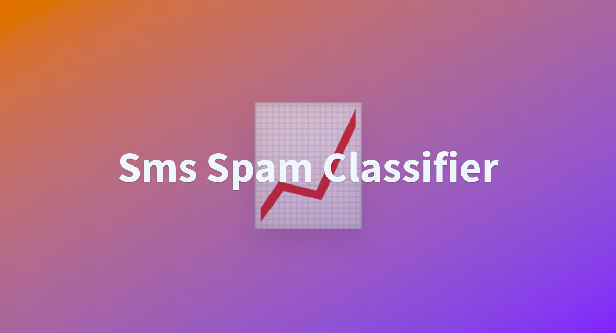 Sms Spam Classifier - a Hugging Face Space by ashish-001 Sms Spam Classifier - a Hugging Face Space by ashish-001