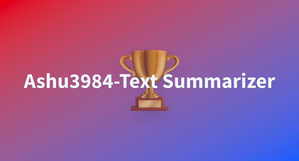 Ashu3984-Text Summarizer - a Hugging Face Space by ashu3984 Ashu3984-Text Summarizer - a Hugging Face Space by ashu3984