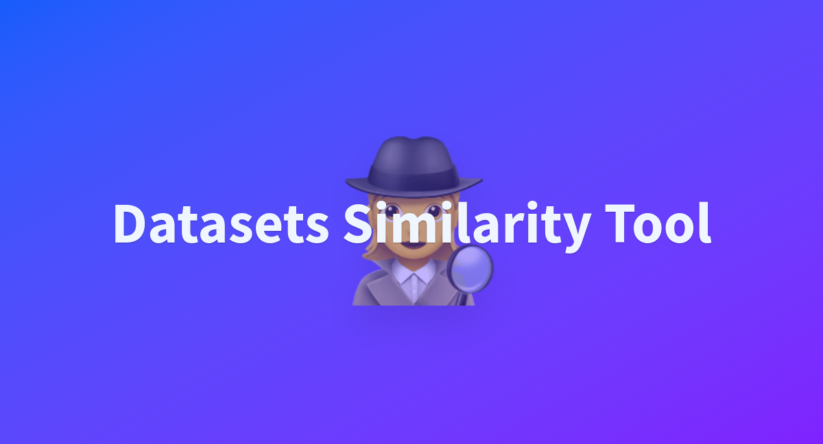 Datasets Similarity Tool - a Hugging Face Space by asoria Datasets Similarity Tool - a Hugging Face Space by asoria