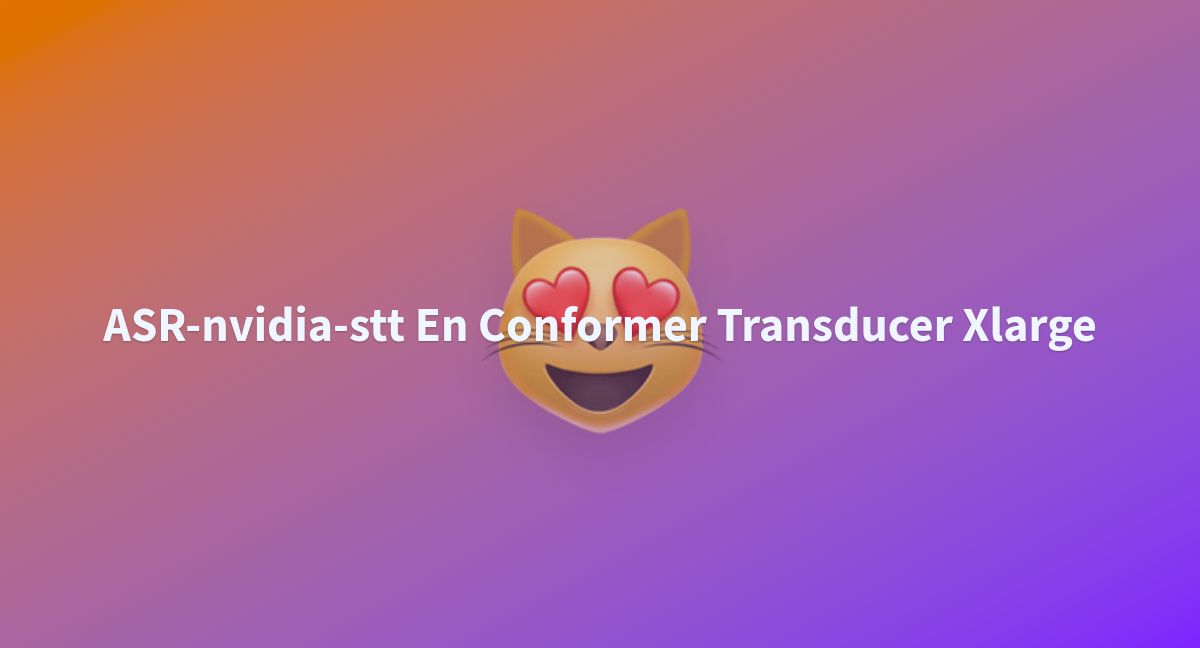 ASR-nvidia-stt En Conformer Transducer Xlarge - a Hugging Face Space by ... ASR-nvidia-stt En Conformer Transducer Xlarge - a Hugging Face Space by ...