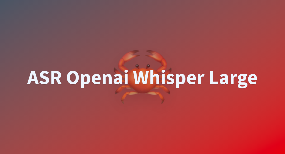 ASR Openai Whisper Large - a Hugging Face Space by awacke1 ASR Openai Whisper Large - a Hugging Face Space by awacke1