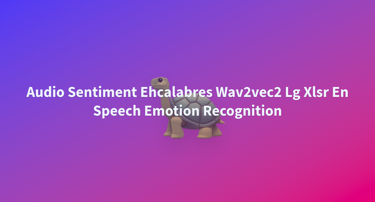 awacke1/Audio-Sentiment-ehcalabres-wav2vec2-lg-xlsr-en-speech-emotion ... awacke1/Audio-Sentiment-ehcalabres-wav2vec2-lg-xlsr-en-speech-emotion ...