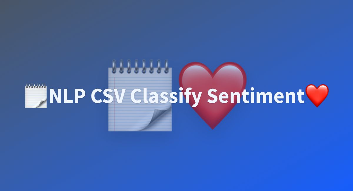 🗒️NLP CSV Classify Sentiment ️ - a Hugging Face Space by awacke1 🗒️NLP CSV Classify Sentiment ️ - a Hugging Face Space by awacke1