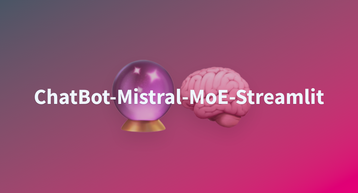 ChatBot-Mistral-MoE-Streamlit - a Hugging Face Space by awacke1 ChatBot-Mistral-MoE-Streamlit - a Hugging Face Space by awacke1