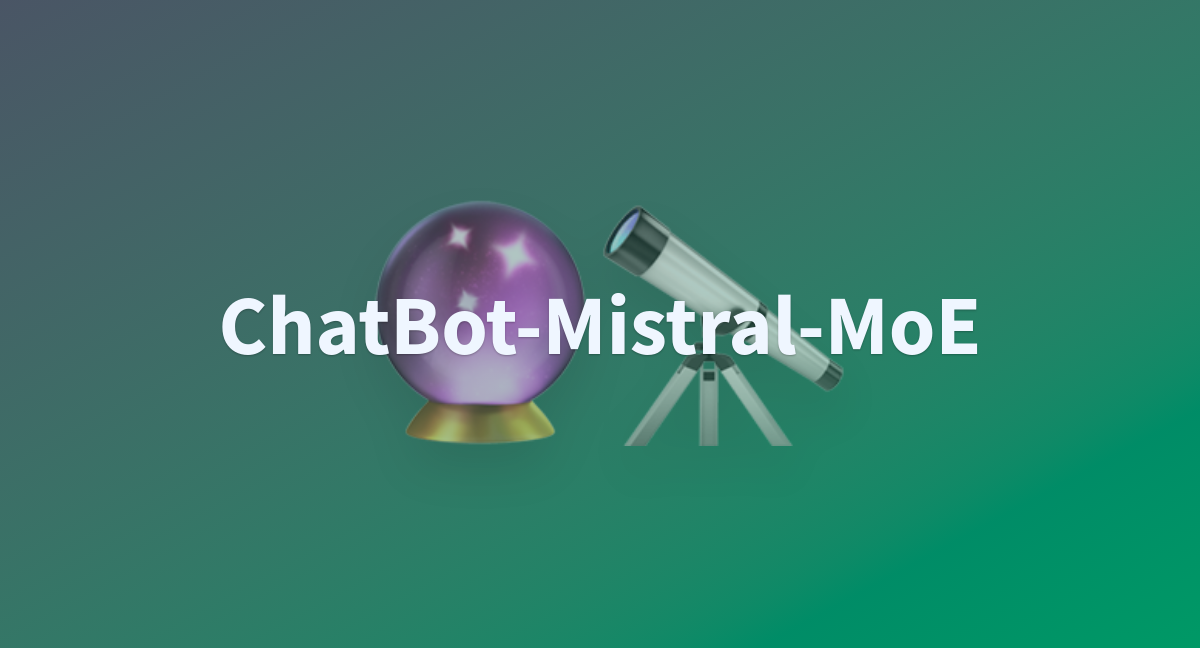 awacke1/ChatBot-Mistral-MoE · Discussions awacke1/ChatBot-Mistral-MoE · Discussions