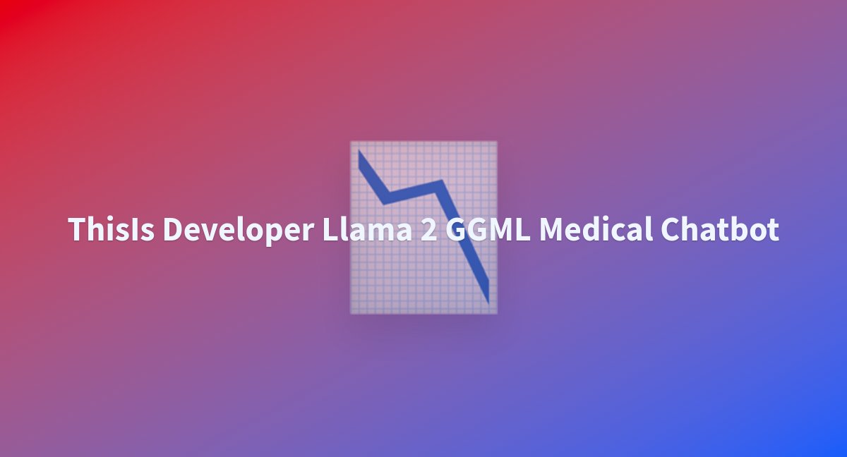 ThisIs Developer Llama 2 GGML Medical Chatbot - a Hugging Face Space by ... ThisIs Developer Llama 2 GGML Medical Chatbot - a Hugging Face Space by ...