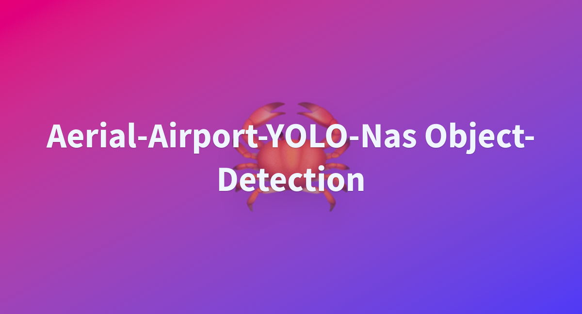 Aerial-Airport-YOLO-Nas Object-Detection - a Hugging Face Space by ... Aerial-Airport-YOLO-Nas Object-Detection - a Hugging Face Space by ...