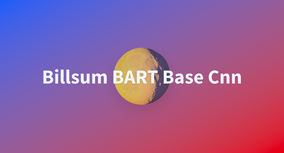 Billsum BART Base Cnn - a Hugging Face Space by ayoubkirouane Billsum BART Base Cnn - a Hugging Face Space by ayoubkirouane