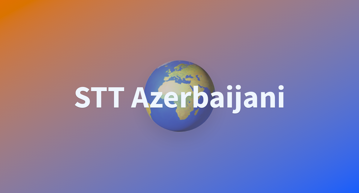 STT Azerbaijani - a Hugging Face Space by azerbaijani-stt-inc STT Azerbaijani - a Hugging Face Space by azerbaijani-stt-inc