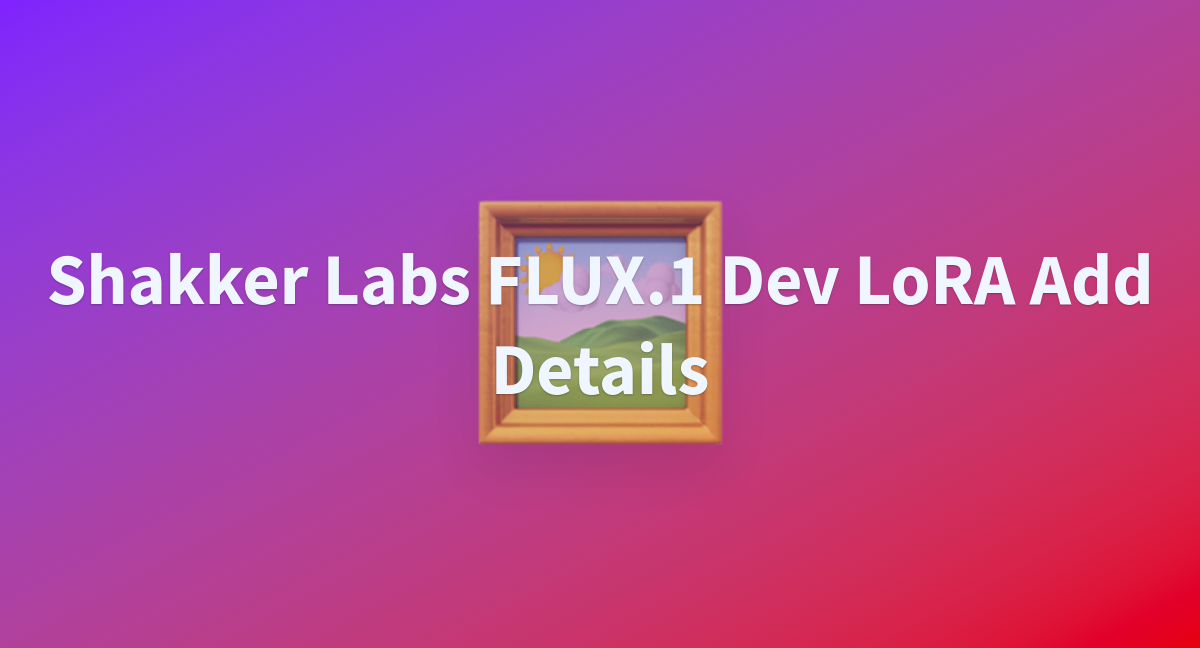 Shakker Labs FLUX.1 Dev LoRA Add Details - a Hugging Face Space by ... Shakker Labs FLUX.1 Dev LoRA Add Details - a Hugging Face Space by ...
