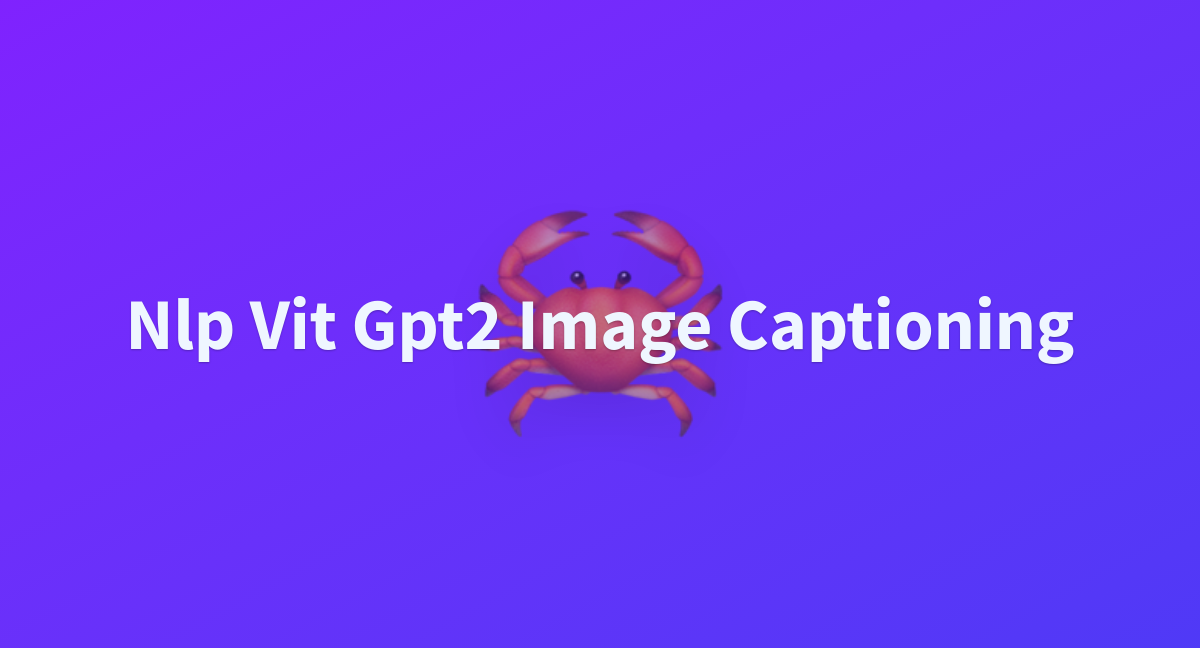 Nlp Vit Gpt2 Image Captioning - a Hugging Face Space by bedrock123 Nlp Vit Gpt2 Image Captioning - a Hugging Face Space by bedrock123