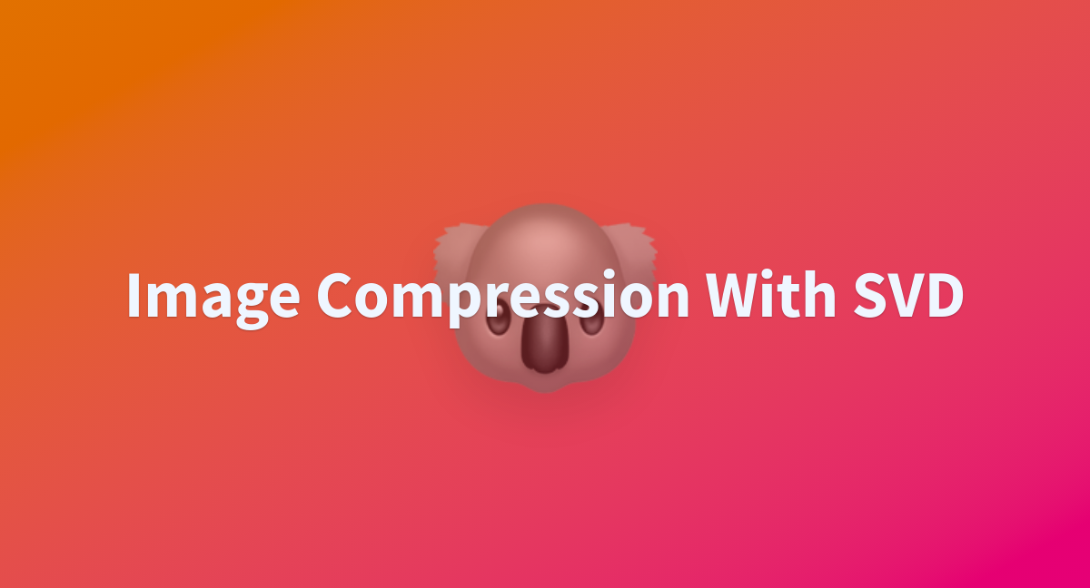 Image Compression With SVD - a Hugging Face Space by beihai Image Compression With SVD - a Hugging Face Space by beihai