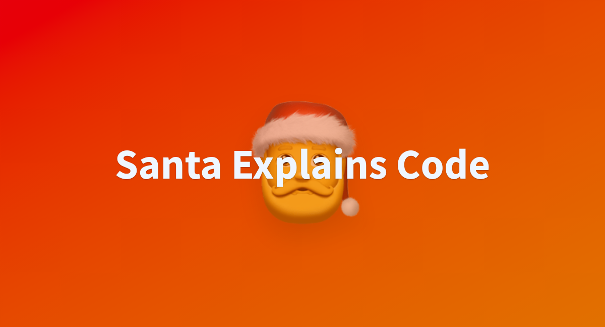 Santa Explains Code - a Hugging Face Space by bigcode Santa Explains Code - a Hugging Face Space by bigcode