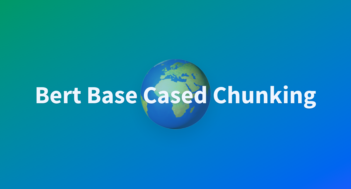 bluekidds/bert-base-cased-chunking at main bluekidds/bert-base-cased-chunking at main