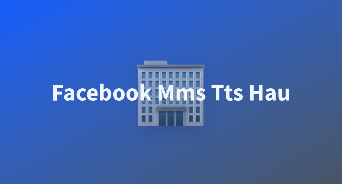 Facebook Mms Tts Hau - a Hugging Face Space by bluman1 Facebook Mms Tts Hau - a Hugging Face Space by bluman1