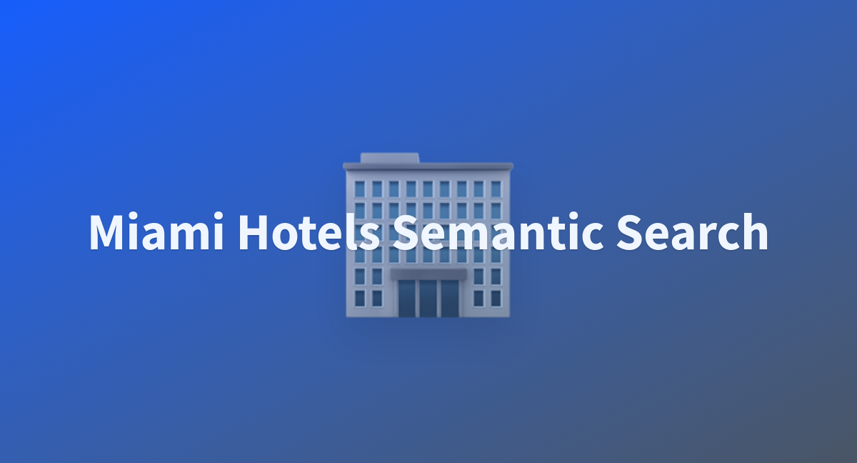 Miami Hotels Semantic Search - a Hugging Face Space by bopdadi Miami Hotels Semantic Search - a Hugging Face Space by bopdadi
