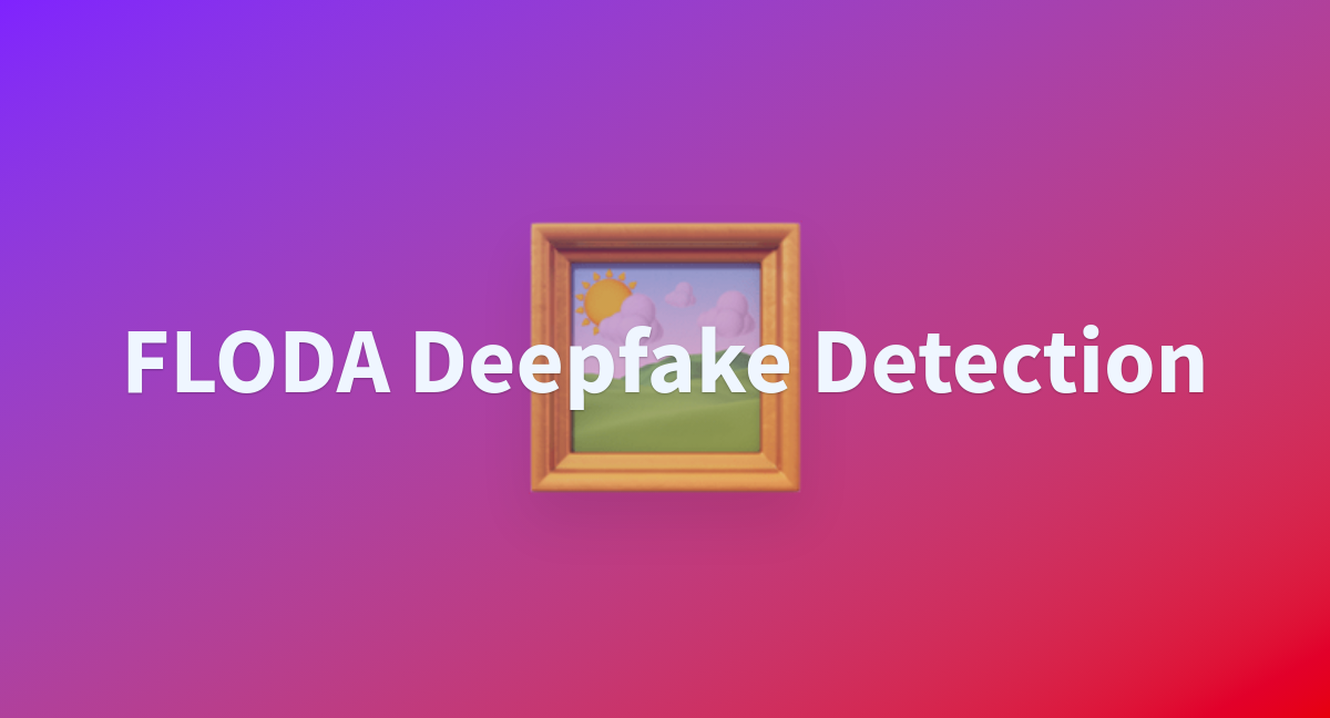 FLODA Deepfake Detection - a Hugging Face Space by byh711 FLODA Deepfake Detection - a Hugging Face Space by byh711