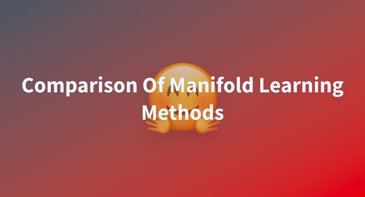 Comparison Of Manifold Learning Methods - a Hugging Face Space by caliex Comparison Of Manifold Learning Methods - a Hugging Face Space by caliex