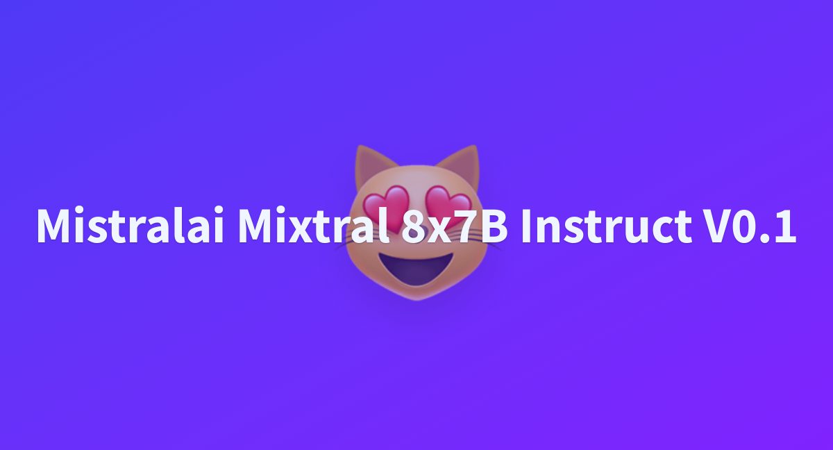 Mistralai Mixtral 8x7B Instruct V0.1 - a Hugging Face Space by cbML Mistralai Mixtral 8x7B Instruct V0.1 - a Hugging Face Space by cbML