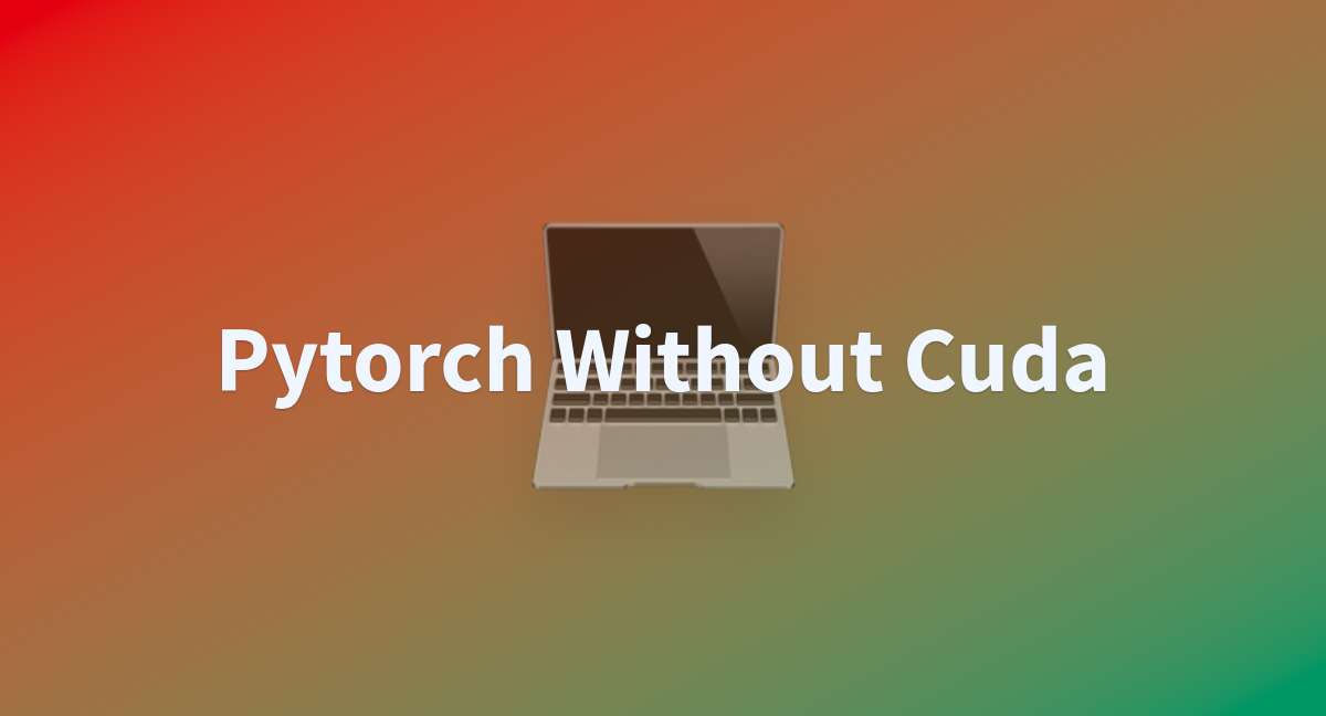 Pytorch Without Cuda A Hugging Face Space By Cbensimon 4013