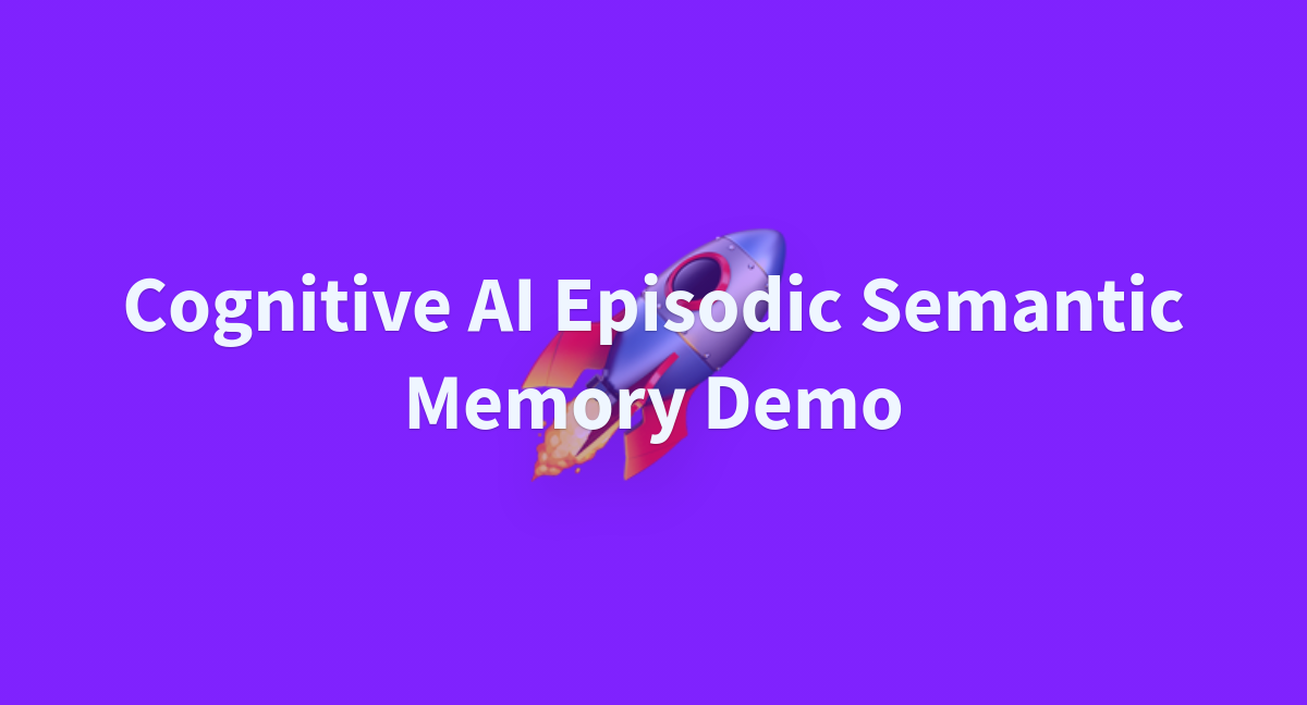 ceckenrode/Cognitive-AI-Episodic-Semantic-Memory-Demo at main ceckenrode/Cognitive-AI-Episodic-Semantic-Memory-Demo at main