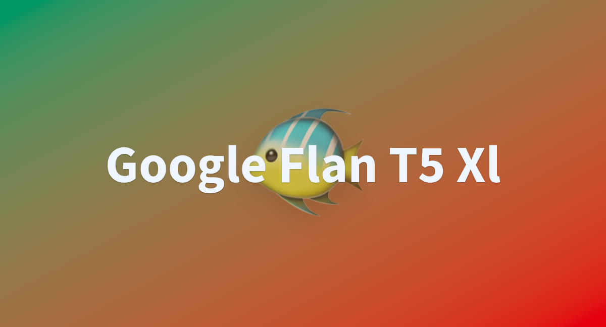 Google Flan T5 Xl - a Hugging Face Space by cedpsam Google Flan T5 Xl - a Hugging Face Space by cedpsam