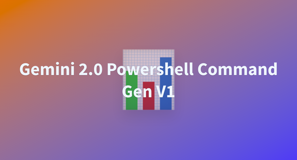 Gemini 2.0 Powershell Command Gen V1 - a Hugging Face Space by chaos4455 Gemini 2.0 Powershell Command Gen V1 - a Hugging Face Space by chaos4455
