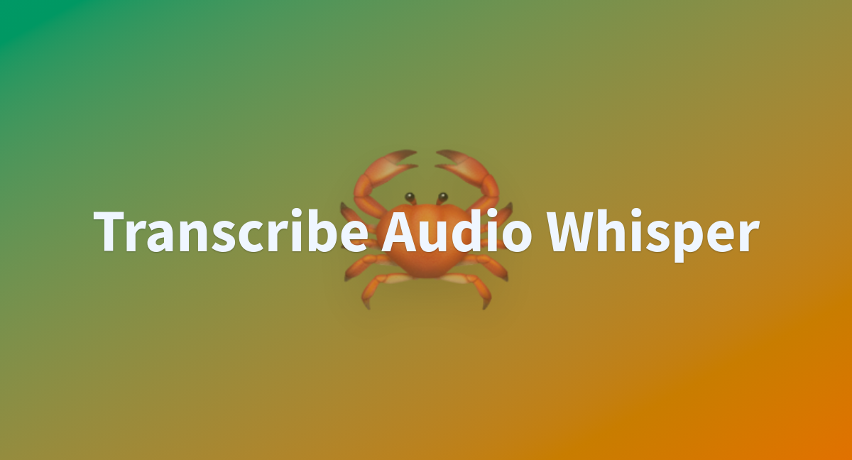 Transcribe Audio Whisper - a Hugging Face Space by cheenchan Transcribe Audio Whisper - a Hugging Face Space by cheenchan