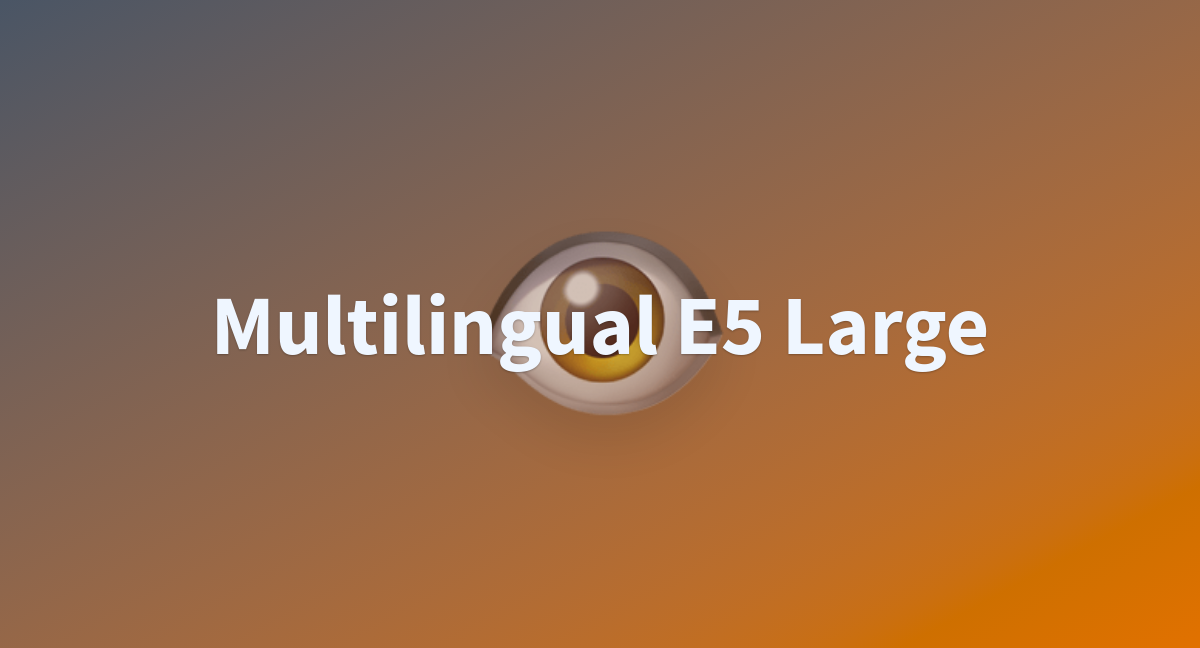 Multilingual E5 Large - a Hugging Face Space by chienweichang Multilingual E5 Large - a Hugging Face Space by chienweichang