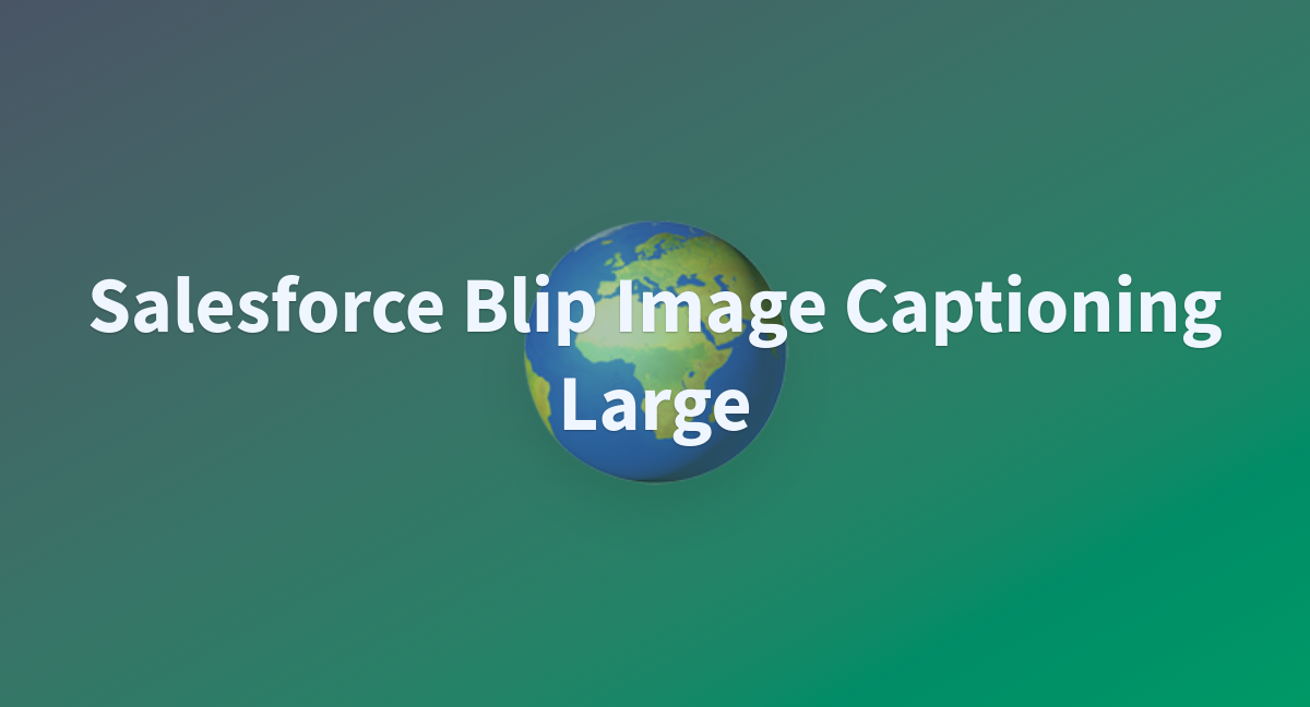 Salesforce Blip Image Captioning Large - a Hugging Face Space by chonchoi Salesforce Blip Image Captioning Large - a Hugging Face Space by chonchoi