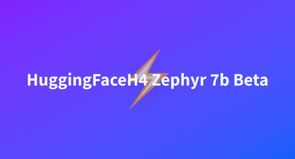 HuggingFaceH4 Zephyr 7b Beta - a Hugging Face Space by chrisOlv HuggingFaceH4 Zephyr 7b Beta - a Hugging Face Space by chrisOlv