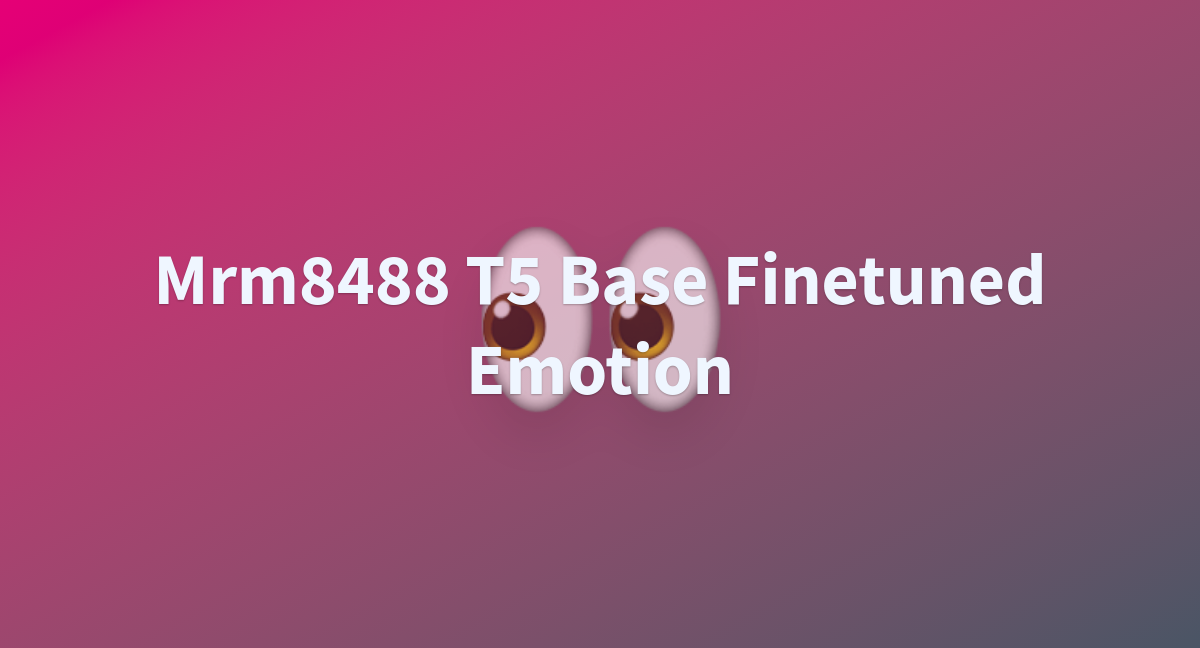 Mrm8488 T5 Base Finetuned Emotion - a Hugging Face Space by clezcano Mrm8488 T5 Base Finetuned Emotion - a Hugging Face Space by clezcano