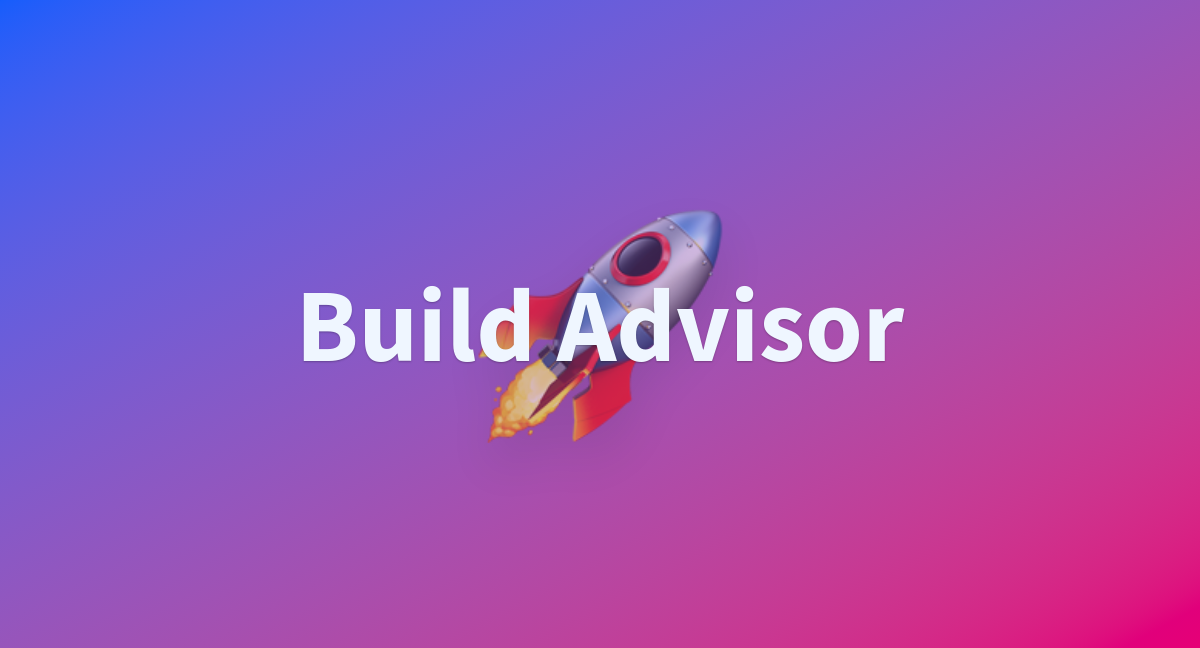 Build Advisor - a Hugging Face Space by cmagganas Build Advisor - a Hugging Face Space by cmagganas