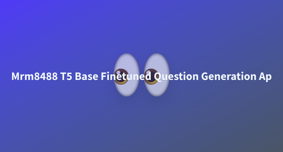 cmorato/mrm8488-t5-base-finetuned-question-generation-ap at main cmorato/mrm8488-t5-base-finetuned-question-generation-ap at main