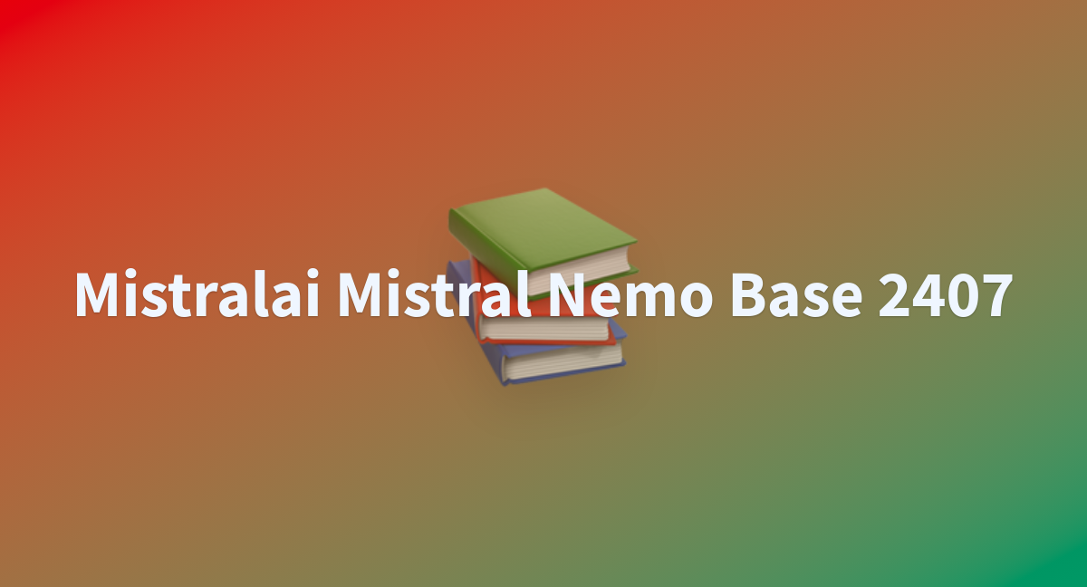 Mistralai Mistral Nemo Base 2407 - a Hugging Face Space by comandillos Mistralai Mistral Nemo Base 2407 - a Hugging Face Space by comandillos