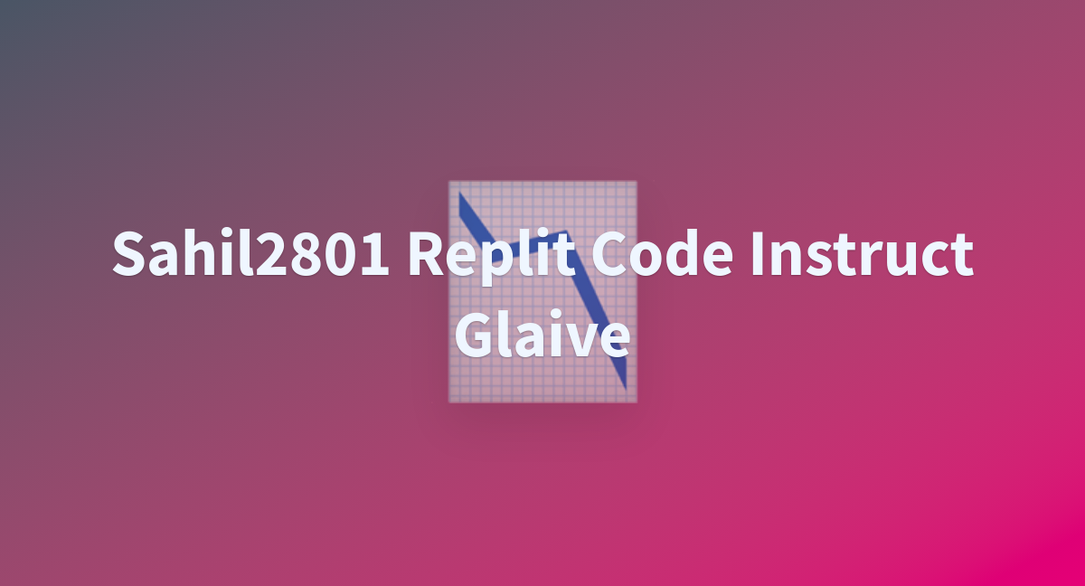 Sahil2801 Replit Code Instruct Glaive - a Hugging Face Space by ... Sahil2801 Replit Code Instruct Glaive - a Hugging Face Space by ...