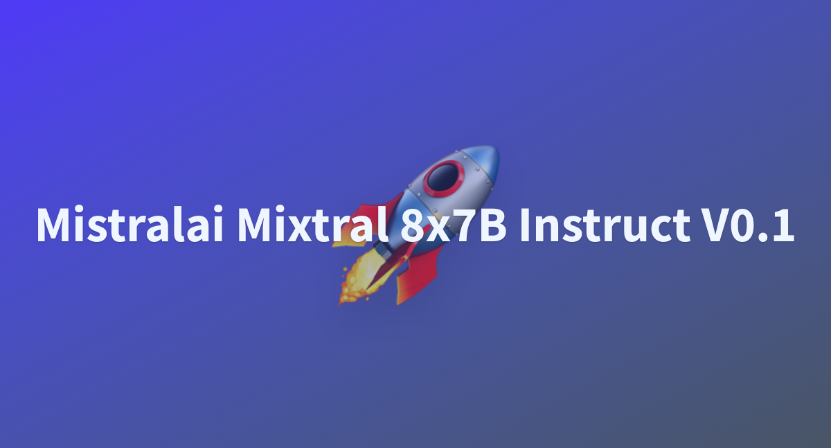Mistralai Mixtral 8x7B Instruct V0.1 - a Hugging Face Space by ... Mistralai Mixtral 8x7B Instruct V0.1 - a Hugging Face Space by ...
